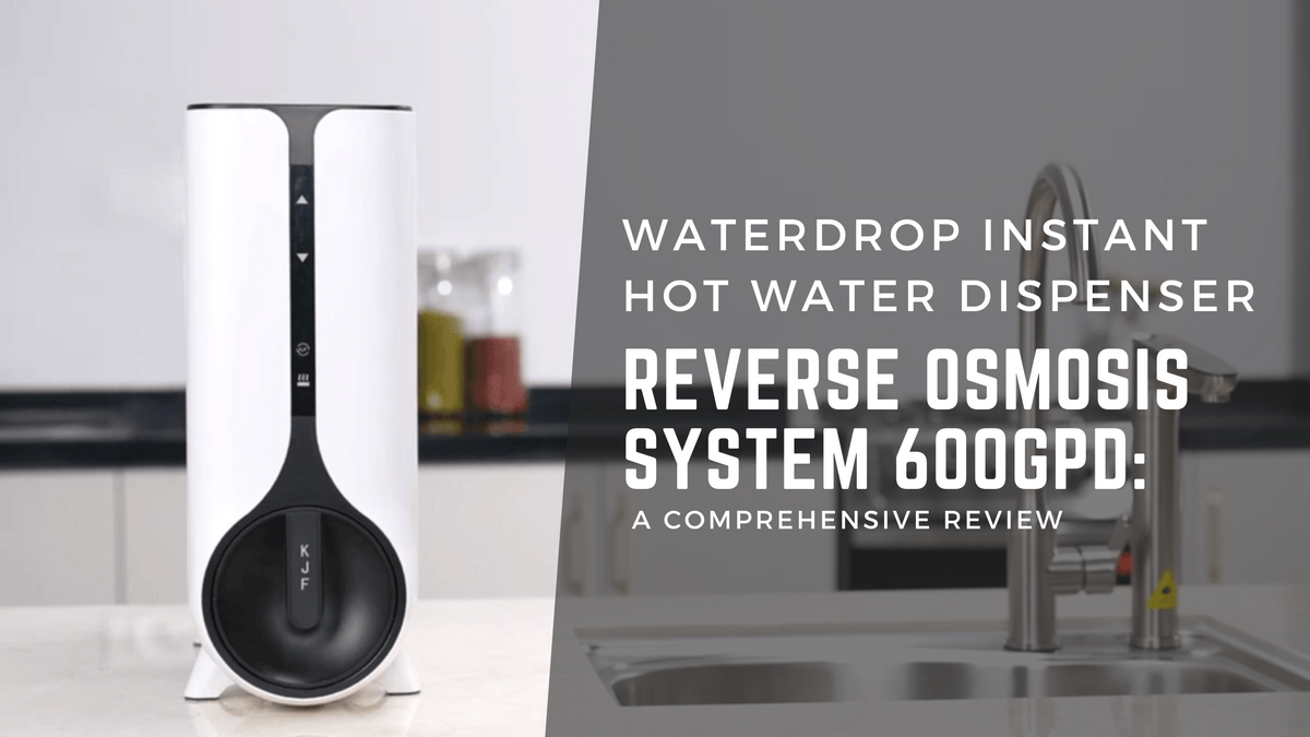Waterdrop Instant Hot Water Dispenser Reverse Osmosis System 600GPD: A ...